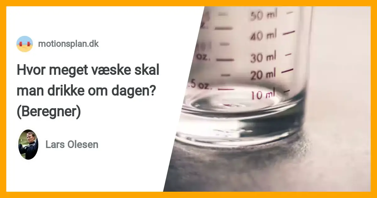 Hvor meget væske skal man drikke om dagen? (Beregner) Hvor meget væske skal man drikke om dagen? (Beregner)