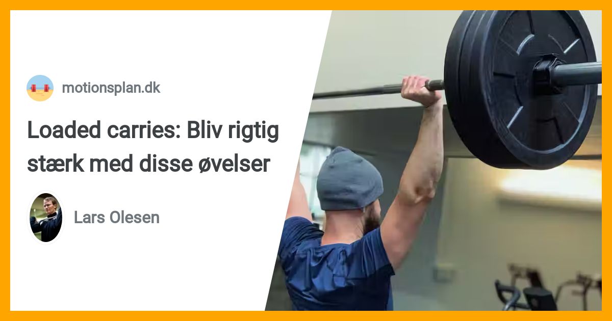 Loaded carries: Bliv rigtig stærk med disse øvelser