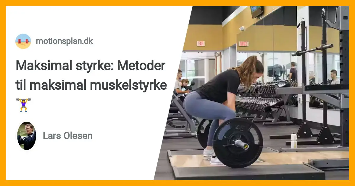 Maksimal styrke: Metoder til maksimal muskelstyrke 🏋️‍♀️