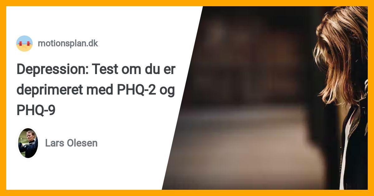 Depression: Test om du er deprimeret med PHQ-2 og PHQ-9