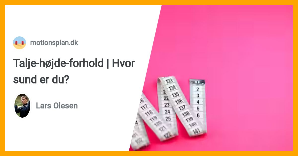 Talje-højde-forhold | Hvor sund er du?